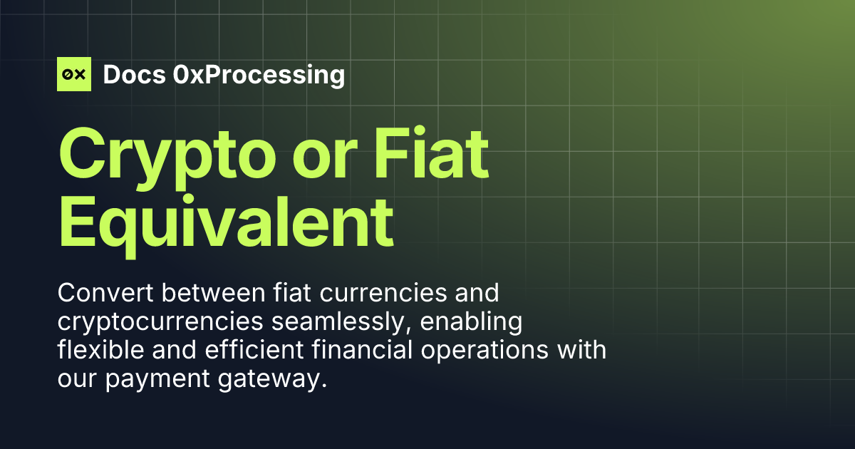 Crypto or Fiat Equivalent | Docs 0xProcessing