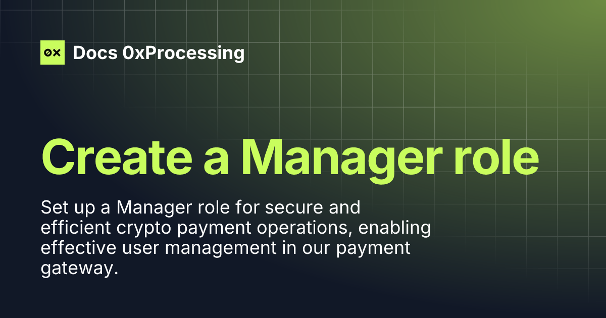 Create a Manager role | Docs 0xProcessing