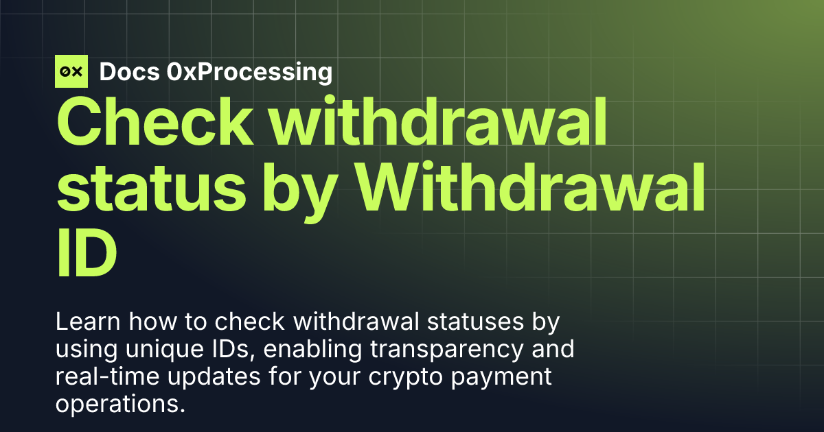 Check withdrawal status by Withdrawal ID | Docs 0xProcessing