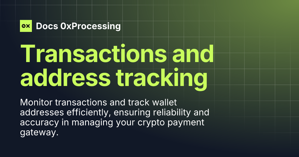 Transactions and address tracking | Docs 0xProcessing