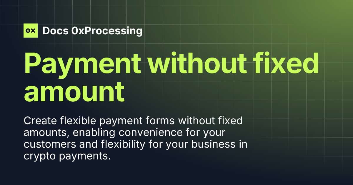 Payment without fixed amount | Docs 0xProcessing
